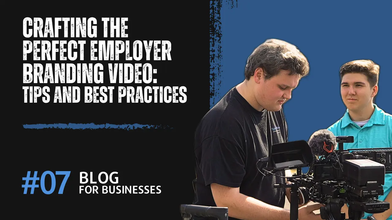 Tips and Best Practices for the Perfect Employer Branding Video